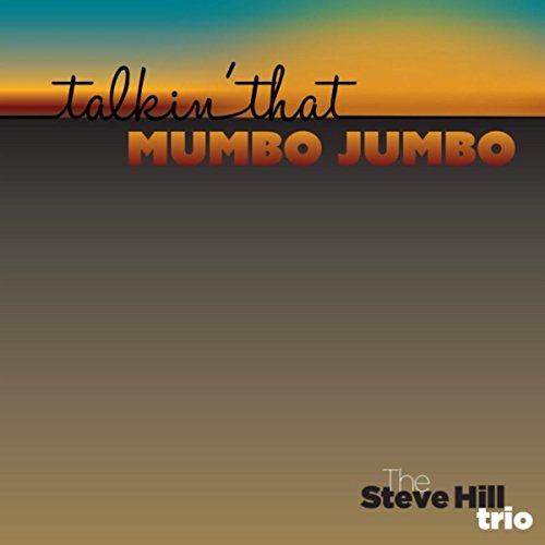 Amazon.com: Talkin' That Mumbo Jumbo : The Steve Hill Trio: Digital Music