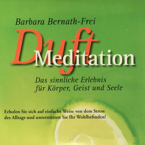 Amazon MusicでBarbara Bernath-FreiのDuft Meditation - Das sinnliche Erlebnis für Körper, Geist und ...