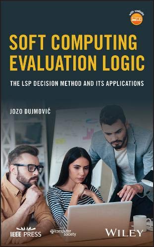 Soft Computing Evaluation Logic The Lsp Decision Method And Its Applications Dujmović Jozo