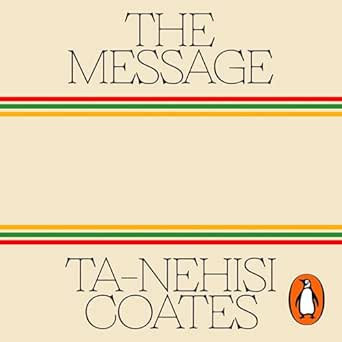 The Message (Audio Download): Ta-Nehisi Coates, Ta-Nehisi Coates ...