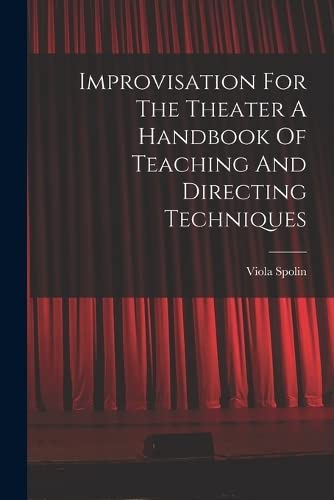 Improvisation For The Theater A Handbook Of Teaching And Directing ...