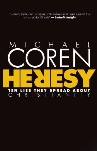 Heresy: Ten Lies They Spread About Christianity: Coren, Michael ...