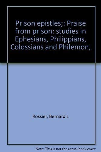 Prison epistles;: Praise from prison: studies in Ephesians, Philippians ...