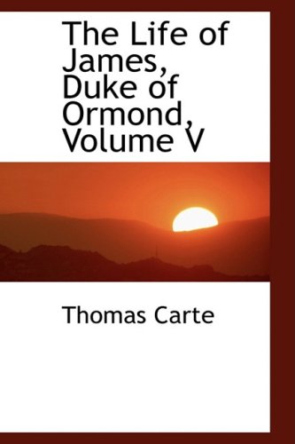 Amazon.com: The Life of James, Duke of Ormond: 9780559393464: Carte ...