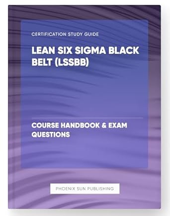 Amazon.com: Lean Six Sigma Black Belt (LSSBB) - Course Handbook & Exam ...
