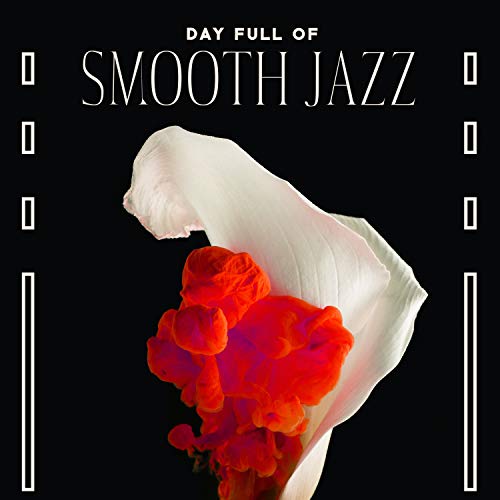 Play Day Full of Smooth Jazz: Soul Music for Relaxation, Free Your Mind ...