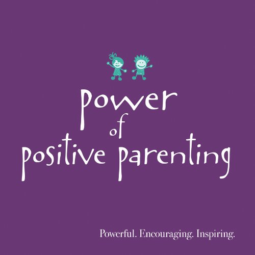 Power of Positive Parenting: Compiled by Barbour Staff: 9781616263188 ...