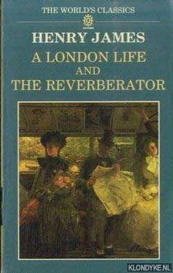 London Life and the Reverberator (Oxford World's Classics): James ...