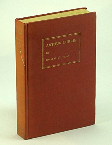 Arthur Currie: The Biography of a Great Canadian;: Urquhart, Hugh ...