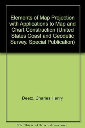 Elements of Map Projection: with Applications to Map and Chart ...