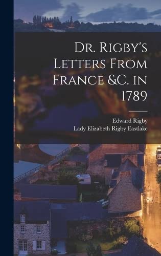 Dr. Rigby's Letters From France &c. in 1789: Amazon.co.uk: Rigby ...