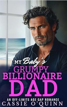 My Baby's Grumpy Billionaire Dad: An Off-Limits Age Gap Romance eBook : O'Quinn , Cassie ...