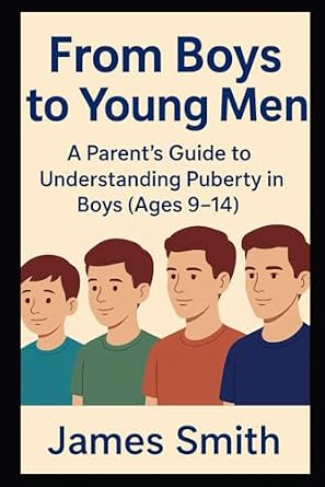 From Boys to Young Men: A Parent’s Guide to Understanding Puberty in ...