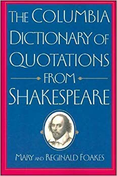 The Columbia Dictionary of Quotations From Shakespeare: Mary Foakes ...