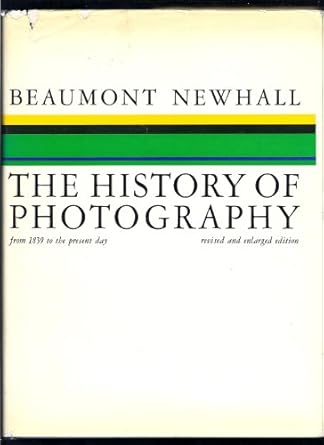 The History of Photography from 1839 to the Present Day Revised and ...