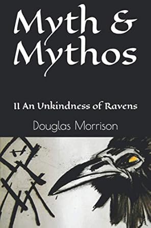 Myth & Mythos: II An Unkindness of Ravens: Morrison, Douglas ...