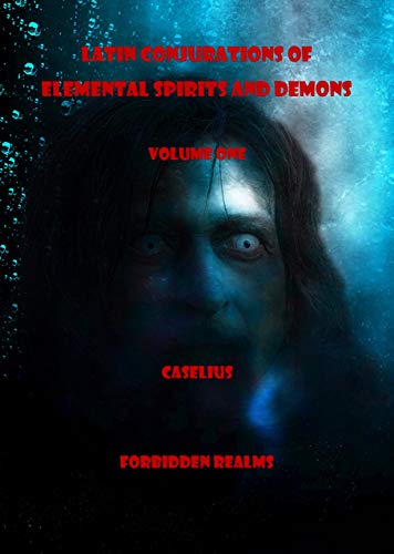 Latin Conjurations of Elemental Spirits and Demons: Volume One (Latin ...