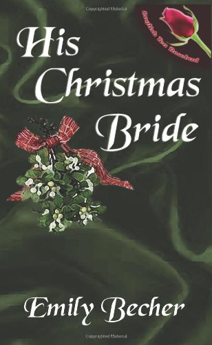 His Christmas Bride: Becher, Emily: 9781601541895: Amazon.com: Books