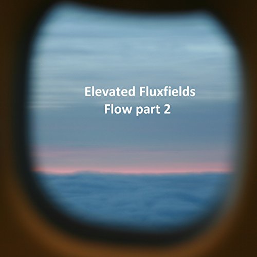 Play Flow, Pt. 2 by Elevated Fluxfields on Amazon Music
