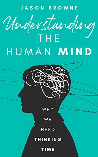 Understanding the Human Mind: Why We Need Thinking Time - Kindle ...