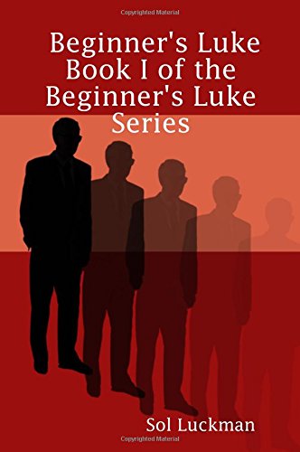 Beginner's Luke (Beginner's Luke Series, 1): Sol Luckman: 9780615140353 ...