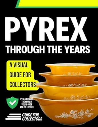 Pyrex Through the Years: A Visual Guide for Collectors : Whitlock Press ...