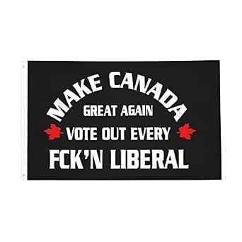 Make Canada Great Again Vote Out Every Fckn Liberal Banner With Metal ...