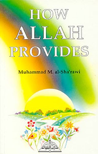 How Allah Provides - Kindle edition by al-Sha‘rawi, Muhammad, Bewley ...