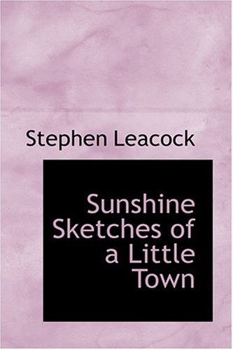 Sunshine Sketches of a Little Town: Leacock, Stephen: 9780554370170 ...