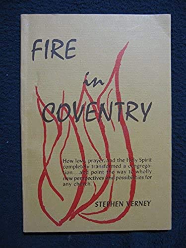 FIRE IN COVENTRY How Love, prayer, and the Holy Spirit Completely ...