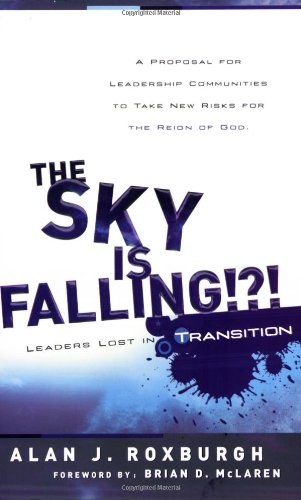 The Sky Is Falling: Leaders Lost in Transition: Alan J. Roxburgh ...