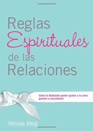 Reglas Espirituales de las Relaciones: Como la Kabbalah puede ayudar a tu alma gemela a ...
