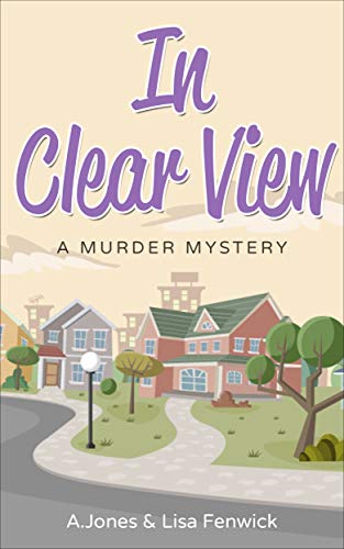 In Clear View: A Murder Mystery by A. Jones & Lisa Fenwick - Kindle ...