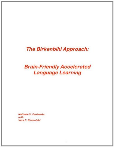 The Birkenbihl Approach: Brain-Friendly Accelerated Language Learning: Nathalie V. Fairbanks ...