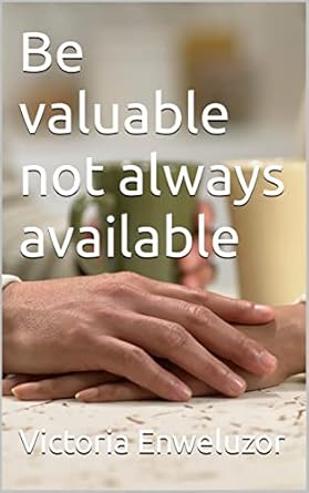 Be valuable not always available eBook : Enweluzor, Victoria: Amazon.in ...