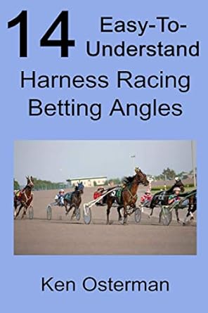 14 Easy-To-Understand Harness Racing Betting Angles: Osterman, Ken ...