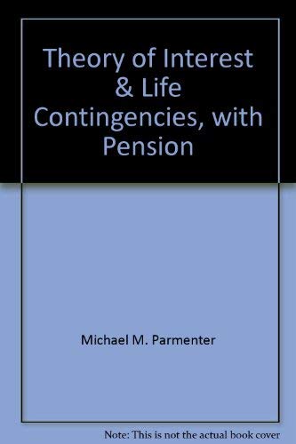 Theory of Interest & Life Contingencies, with Pension Applications: A ...