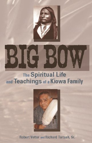 Big Bow: The Spiritual Life and Teachings of a Kiowa Family: Robert ...
