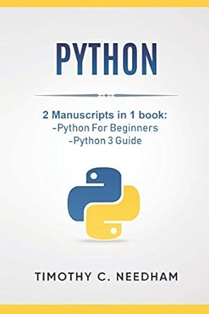 Python: 2 Manuscripts in 1 book: -Python For Beginners -Python 3 Guide ...