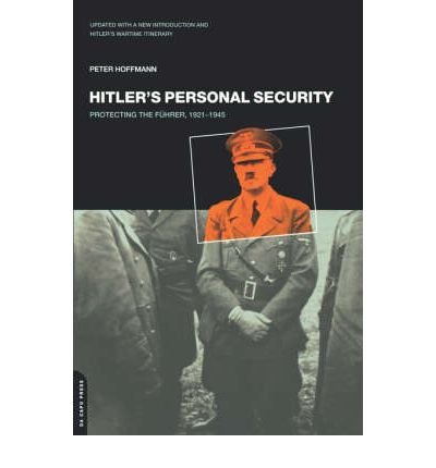 Hitler's Personal Security: Protecting the Fuhrer, 1921-1945 ...