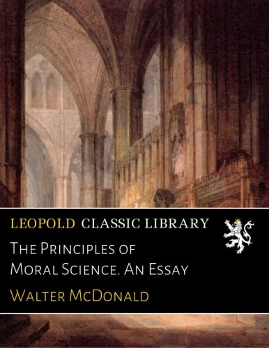 The Principles of Moral Science. An Essay: McDonald, Walter: Amazon.com ...