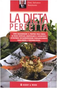 La dieta perfetta. Ediz. illustrata : Baiamonte, Salvatore, Grandin ...
