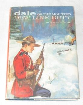 DEW LINE DUTY - Dale of the Mounted: Holliday, Joe: Books - Amazon.ca