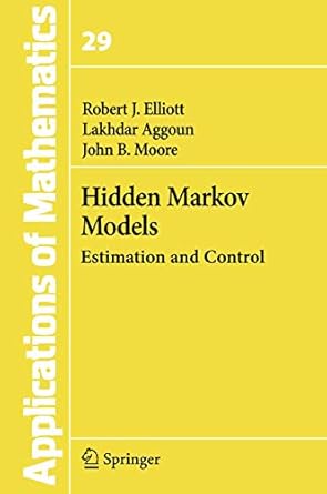 Hidden Markov Models: Estimation and Control (Volume 29): Elliott ...