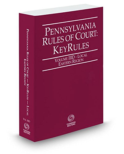 Pennsylvania Rules of Court - Local Eastern KeyRules, 2016 revised ed ...