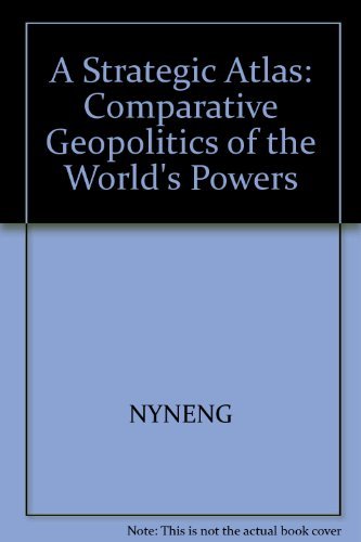 Strategic Atlas: A Comparative Geopolitics of the World's Powers ...