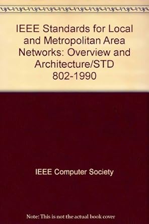 IEEE Standards for Local and Metropolitan Area Networks: Overview and Architecture/Std 802-1990 ...