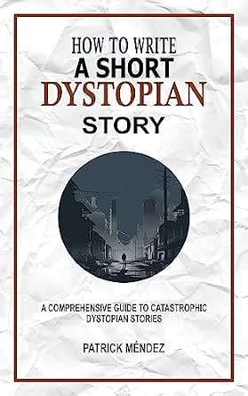 Amazon.com: How to Write a Short Dystopian Story: A Comprehensive Guide ...