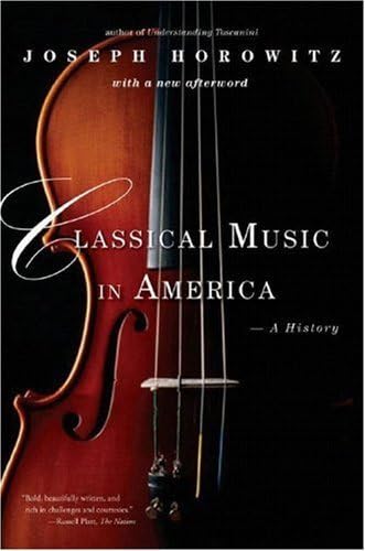 Classical Music in America: A History: Horowitz, Joseph: 9780393330557 ...