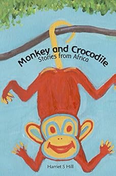 Monkey and Crocodile: Stories from Africa (English Edition) eBook : Hill, Harriet S. : Amazon.de ...